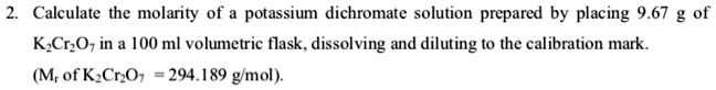 SOLVED: Calculate the molarity of potassium dichromate solution ...