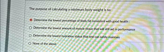 the purpose of calculating a minimum body weight is to determine the ...