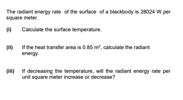 SOLVED: The radiant energy rate of the surface of a blackbody is 28024 ...