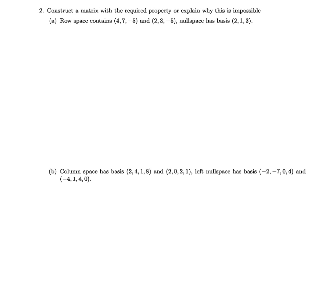 SOLVED: Construct matrix with the required property explain why this is ...