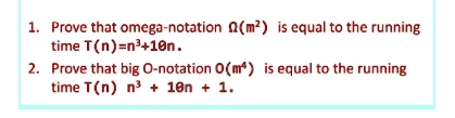 SOLVED: Prove that omega-notation (Ï‰) is equal to the running time T(n) = n^3 + 10n. 2. Prove ...