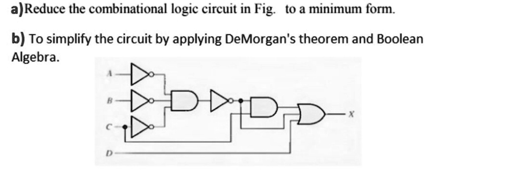 Solved A Reduce The Combinational Logic Circuit In Fig To Its Minimum Form B Simplify The