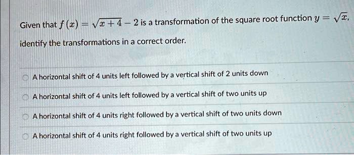 Given that f(x) = √(x + 4) - 2 is a transformation of the square root ...