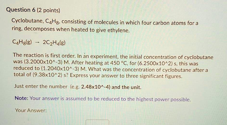 VIDEO solution: Question 6 (2 points) Cyclobutane, C4H10, consisting of ...