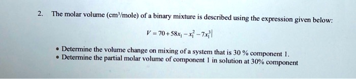 SOLVED: The molar volume (cm3/mole) of a binary mixture is described using the expression given ...