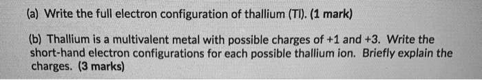 SOLVED: (a) Write the full electron configuration of thallium (TI). (1 ...