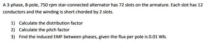 SOLVED: A 3-phase, 8-pole, 750 rpm star-connected alternator has 72 ...