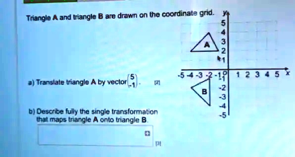 VIDEO solution: Triangle A and Triangle B are drawn on the coordinate grid. 5 4 3 2 1 2 3 4 3 a ...