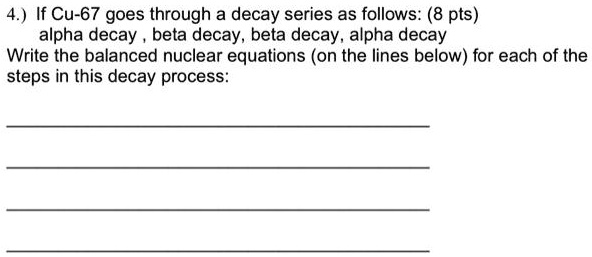 4 if cu 67 goes through a decay series as follows 8 pts alpha decay ...