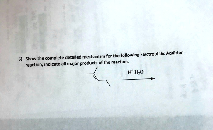 detailed mechanism for the following electrophilic addition show the complete reaction indicate ...