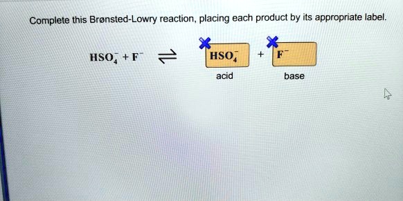 SOLVED: Complete this Bronsted-Lowry reaction, placing each product by its appropriate label ...