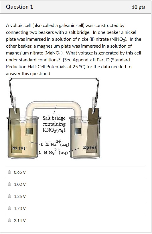 SOLVED: Question 1 10 pts A voltaic cell (also called galvanic cell) was constructed by ...