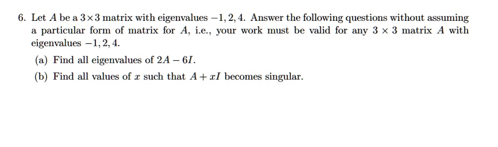 SOLVED: Let Abe a 3x3 matrix with eigenvalues 1,2.4 Answer the following questions without ...