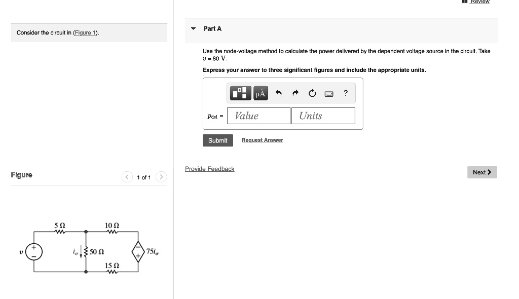 Consider the circuit in (Figure 1). Figure Part A Use the node-voltage method to calculate the ...