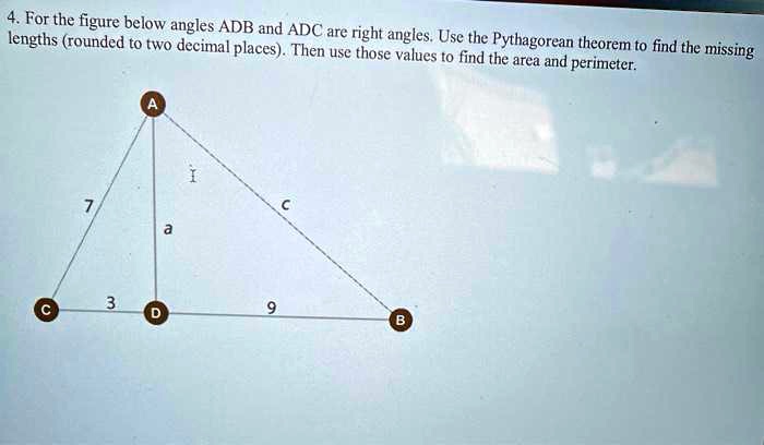 4. For the figure below angles ADB and ADC are right angles. Use the Pythagorean theorem to find ...