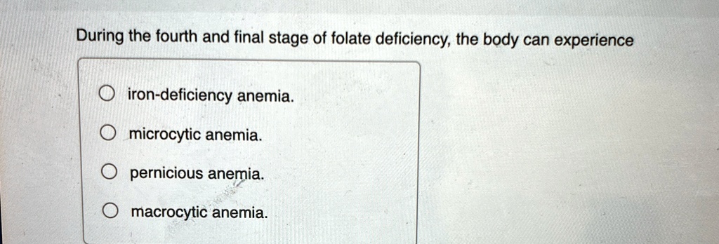 during the fourth and final stage of folate deficiency the body can ...