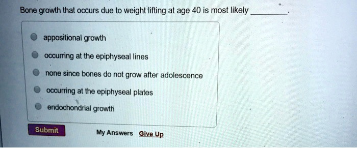 SOLVED: Bone growth that occurs due to weight lifting at age 40 is most ...