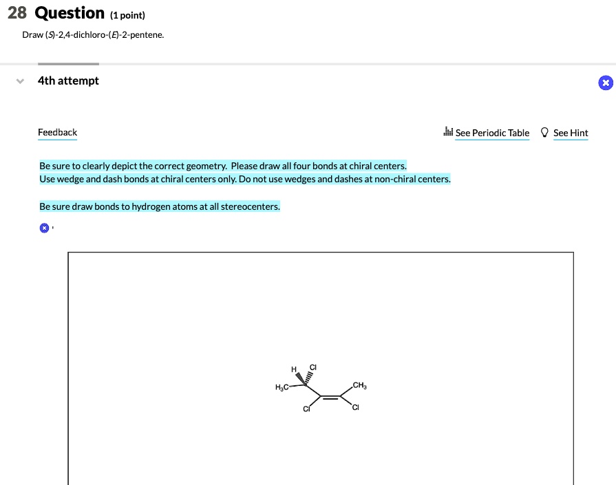 28 Question (1 point) Draw (S)-2,4-dichloro-(E)-2-pentene. 4th attempt Feedback Be sure to ...