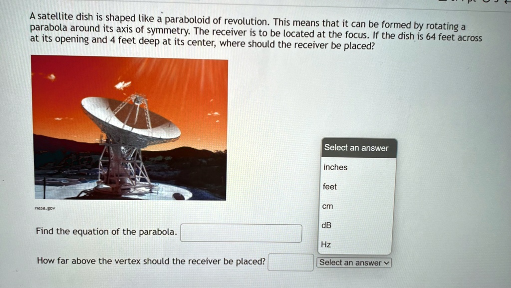 SOLVED: A satellite dish is shaped like a paraboloid of revolution ...