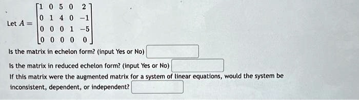 SOLVED: a Let A 0 000 Is the matrix in echelon form?(input Yes or No ...