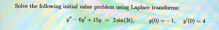 solve the following initial value problem using laplace transforms y 6y 15y 2 sin 3t yo 1 y0 4 93495