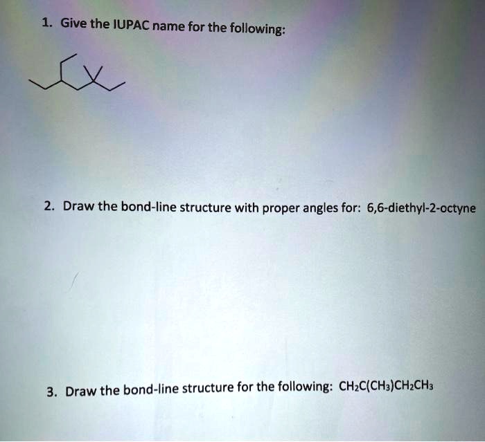 SOLVED: Give the IUPAC name for the following: Draw the bond-line ...