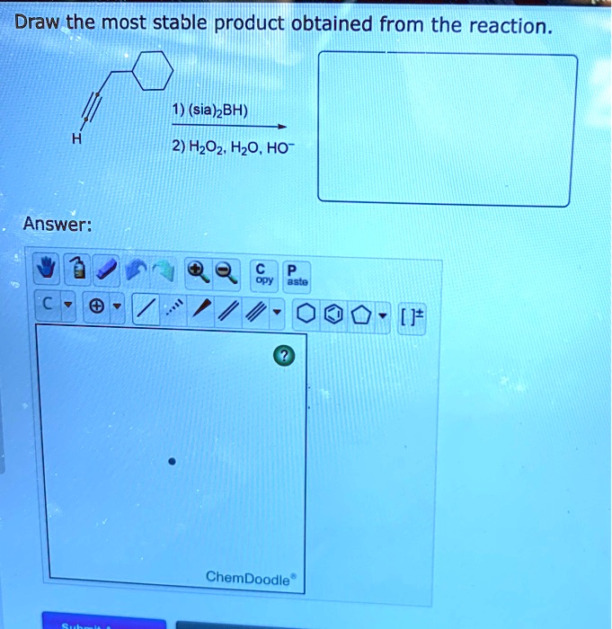 SOLVED: Draw the most stable product obtained from the reaction. 1 ...