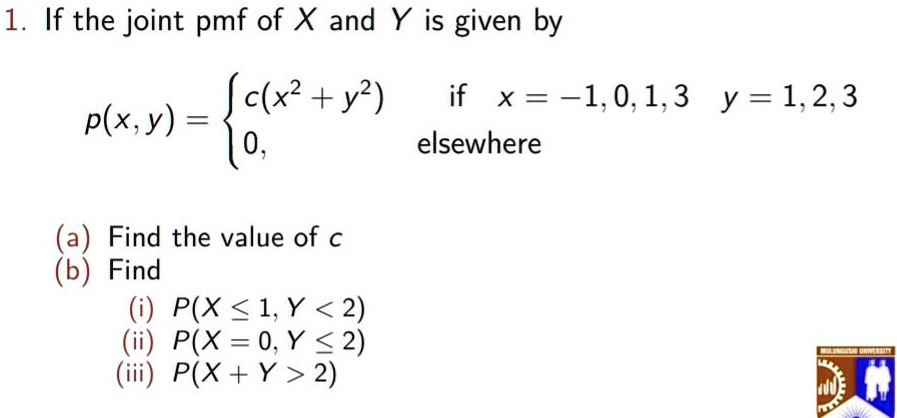 1. If the joint pmf of X and Y is given by p(x, y) = c(x^2 + y^2) if x ...