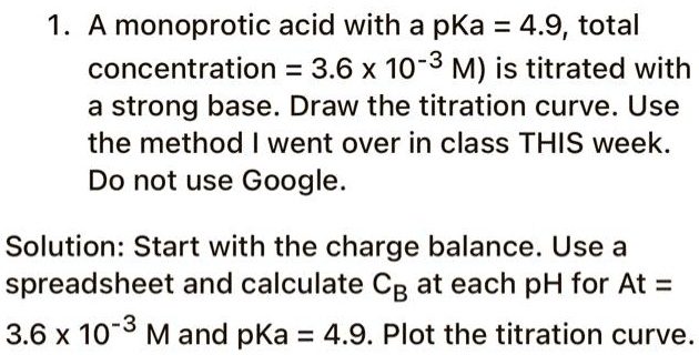 SOLVED: monoprotic acid with a pKa = 4.9, total concentration = 3.6 X 10-3 M) is titrated with ...