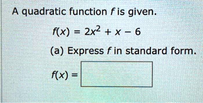 a quadratic function f is given fx 2x2 x 6 a express f in standard form fx 17492