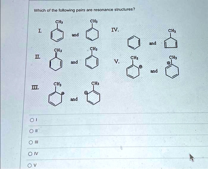 Which of the following pairs are resonance structures? I. CH3 and CH3 ...