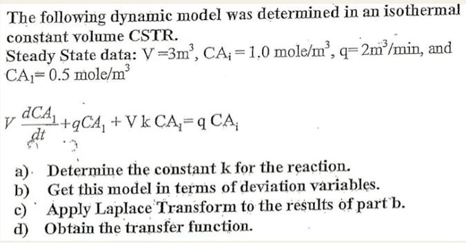 SOLVED: The following dynamic model was determined in an isothermal constant volume CSTR. Steady ...