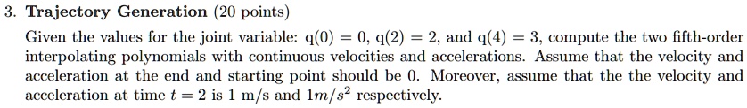 SOLVED: 3. Trajectory Generation (20 points) Given the values for the ...