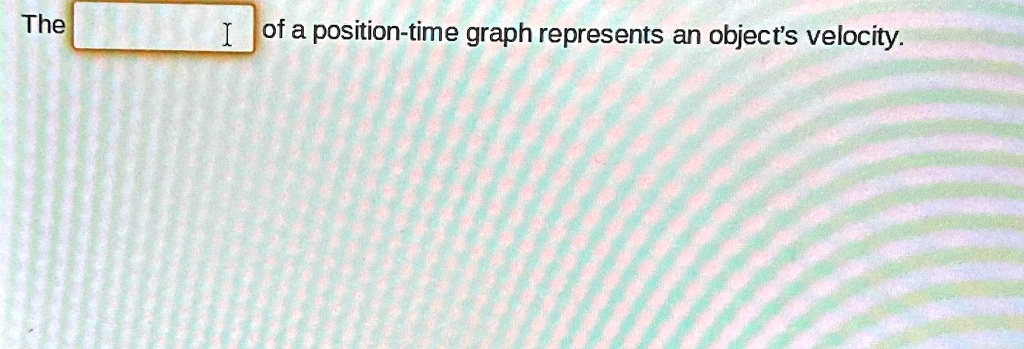 The slope of a position-time graph represents an object's velocity.