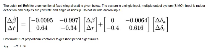 SOLVED: The Dutch roll EoM for a conventional fixed-wing aircraft is given below. The system is ...