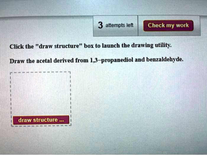 SOLVED:3 attempts left Check my work Click the "draw structure" box to launch the drawing ...