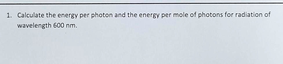 Calculate the energy per photon and the energy per mole of photons for ...