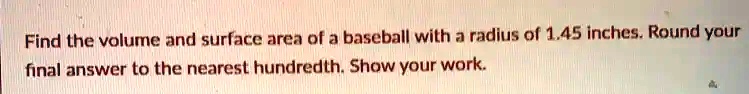 SOLVED: Find the volume and surface area of a baseball with a radius of ...