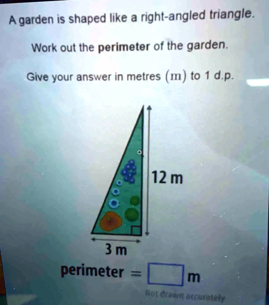 A garden is shaped like a right-angled triangle. Work out the perimeter of the garden. Give your ...
