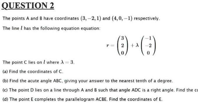 SOLVED: QUESTION 2 The points A and B have coordinates (3, 2,1) and (4 ...