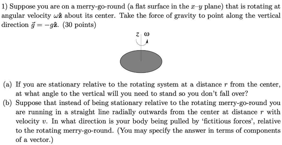 SOLVED: Suppose you are on a merry-go-round (a flat surface in the x-y plane) that is rotating ...