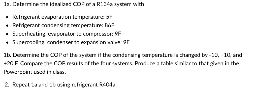 1a. Determine the idealized COP of a R134a system with • Refrigerant ...