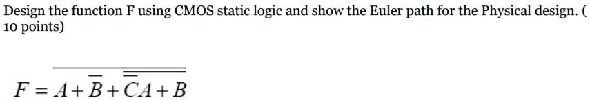 SOLVED: Design the function F using CMOS static logic and show the ...