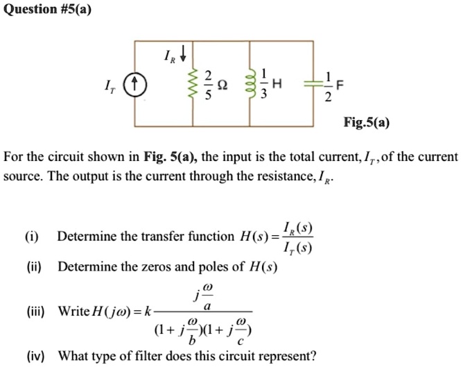 SOLVED: Text: Question #5(a) 205 H 2 Fig.5(a) For the circuit shown in Fig.5(a), the input is ...