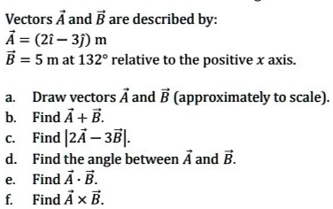 SOLVED: Vectors A and B are described by: 1 = (2i - 3j) m B = 5 m at ...