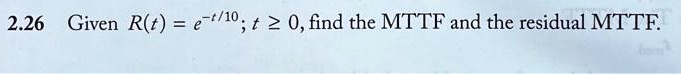 SOLVED: Find the MTTF and Residual MTTF given the following reliability function in the image. 2 ...