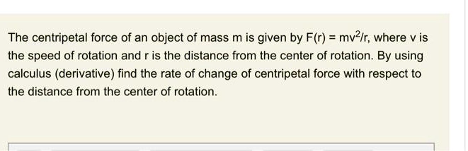 SOLVED: The centripetal force of an object of mass m is given by F(r ...