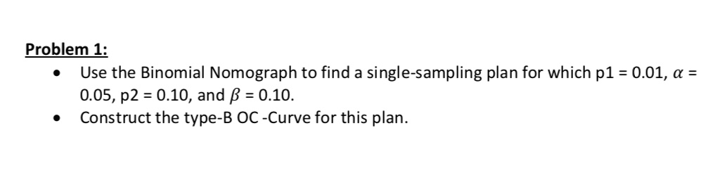 Problem 1: • Use the Binomial Nomograph to find a single-sampling plan ...