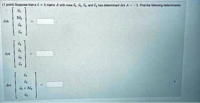 Solved Text 1 Point Suppose That A 4x4 Matrix A With Rows And Has Determinant Det A 1 Find 