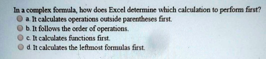 Solved In A Complex Formula How Does Excel Determine Which Calculation To Perform First A It
